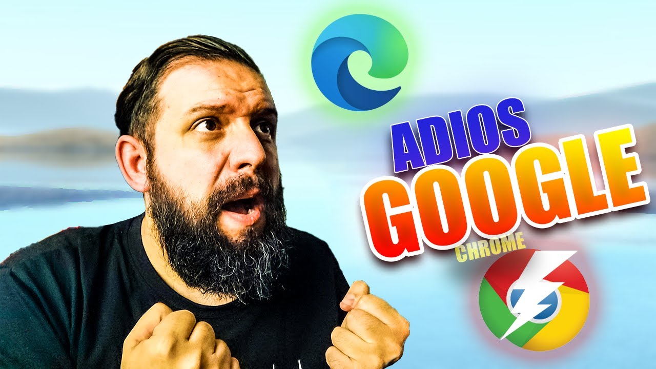ADIOS Google Chrome BIENVENIDO MICROSOFT EDGE CHROMIUM (mucho mejor ...