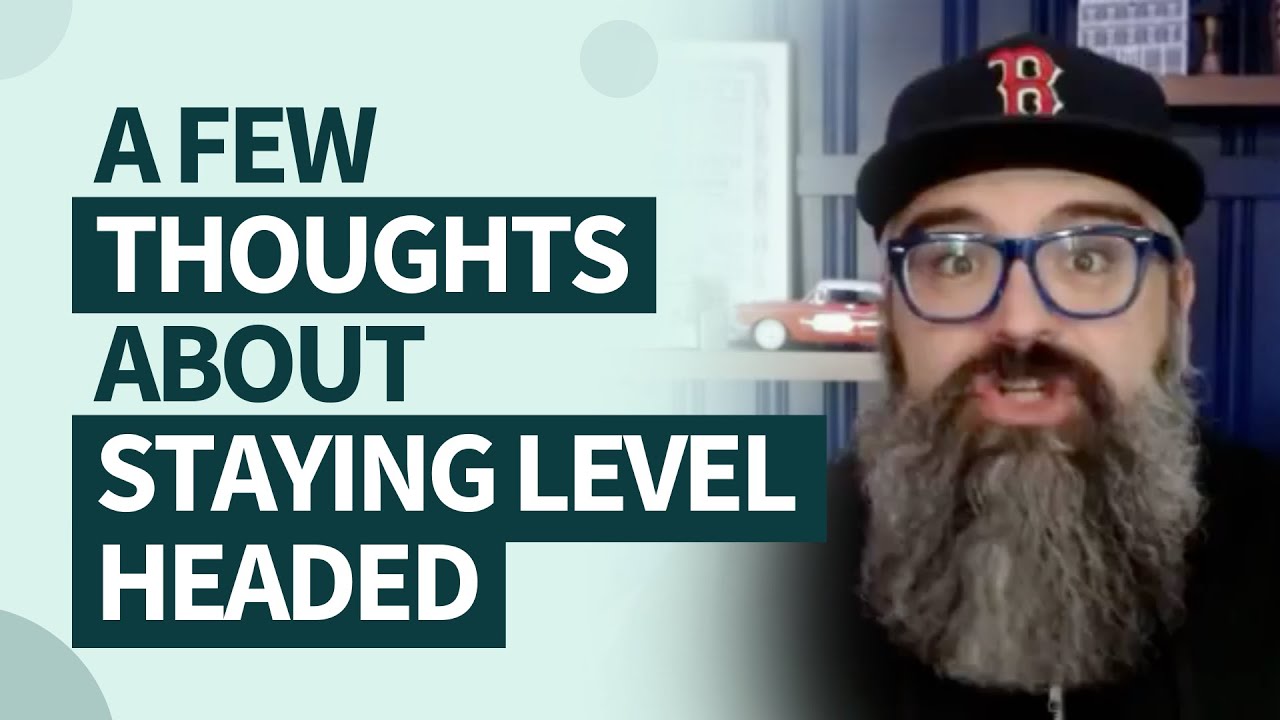 A Few Thoughts About Staying Level Headed - YouTube