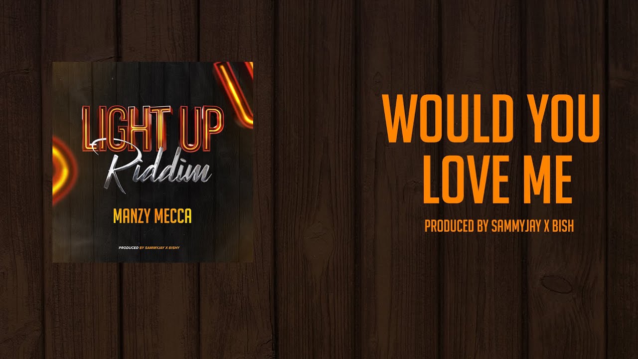 Manzy Mecca - Would You Love Me [Light Up Riddim Vol 1] Produced By ...