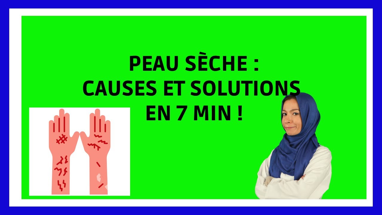 Peau Sèche / Secheresse Cutanée : Causes, Traitements, Prévention en 7 ...