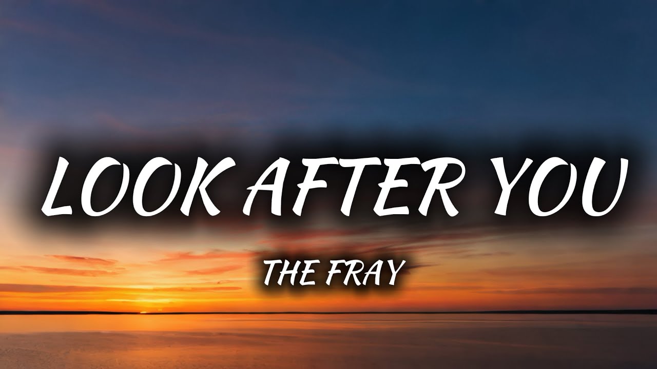 The Fray - Look After You (Lyrics) - YouTube