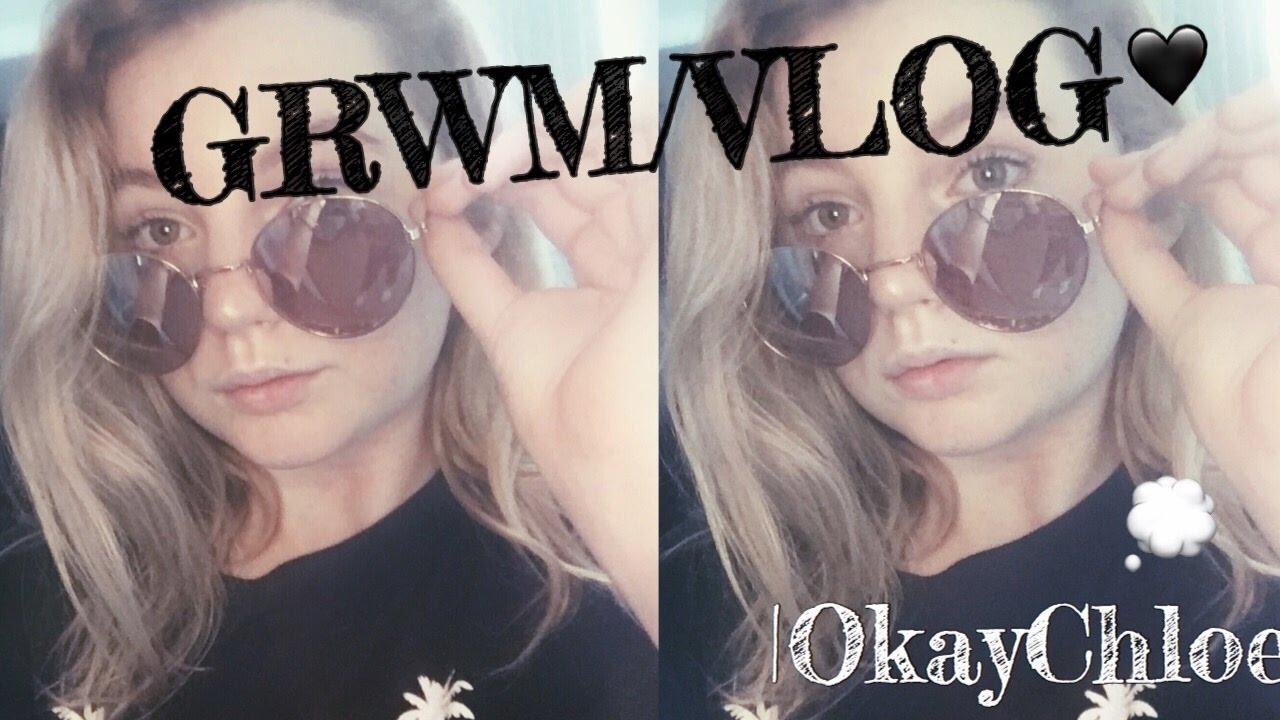 GRWM//:Vlog|OkayChloe - YouTube