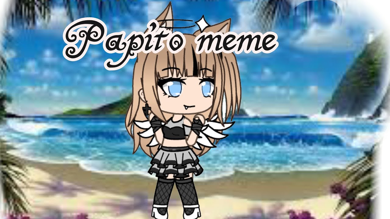 Papito meme//(GLMV) - YouTube