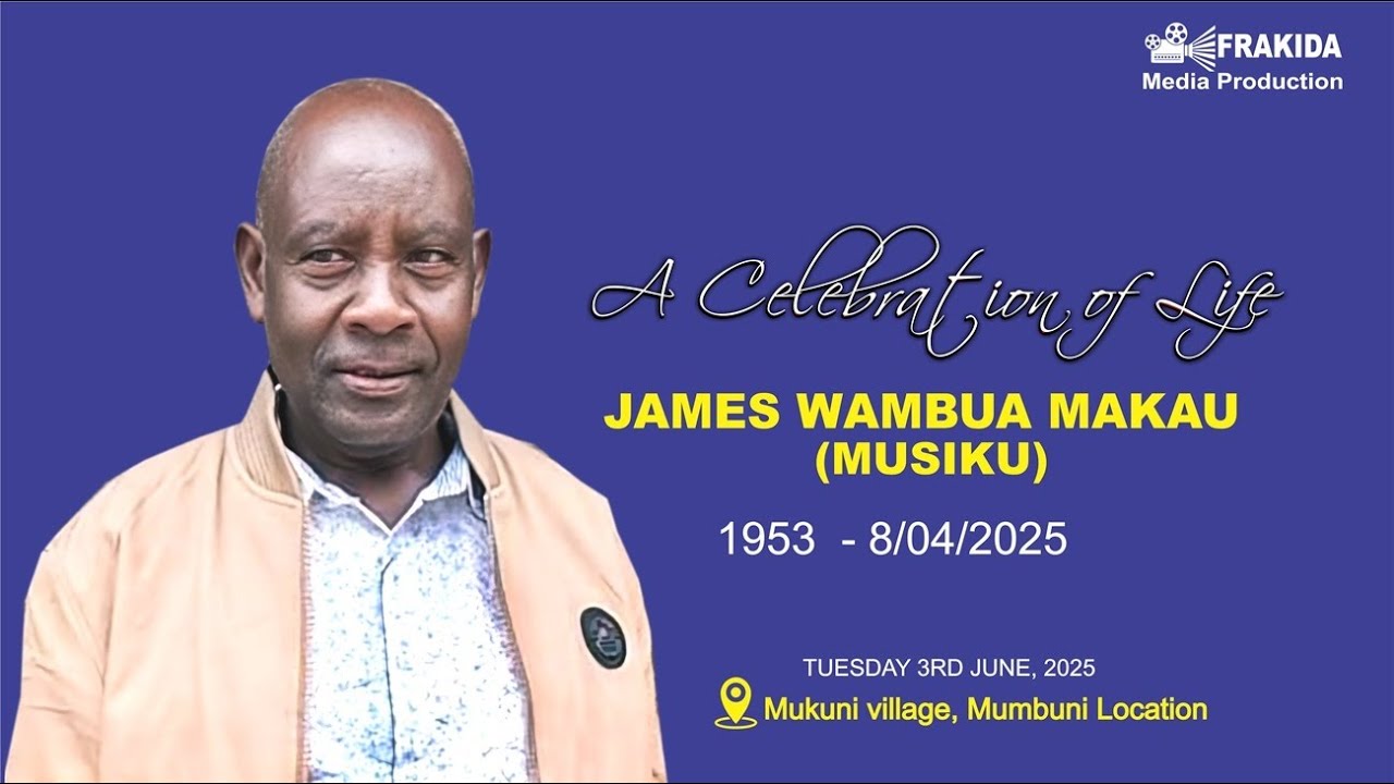 CELEBRATING THE LIFE OF JAMES WAMBUA MAKAU (MUSIKU) - YouTube