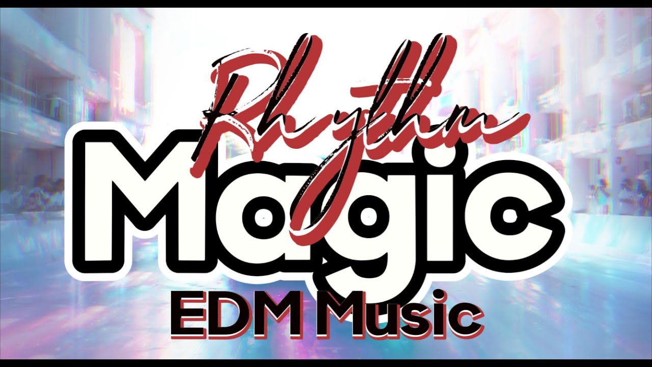 Rhythm Magic.....EDM Music...this is a song you must hear.... ...Best ...