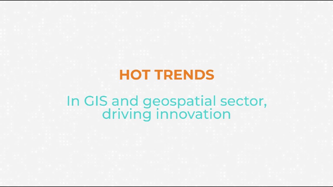 Hot Trends in GIS and Geospatial Sector Driving Innovation - YouTube