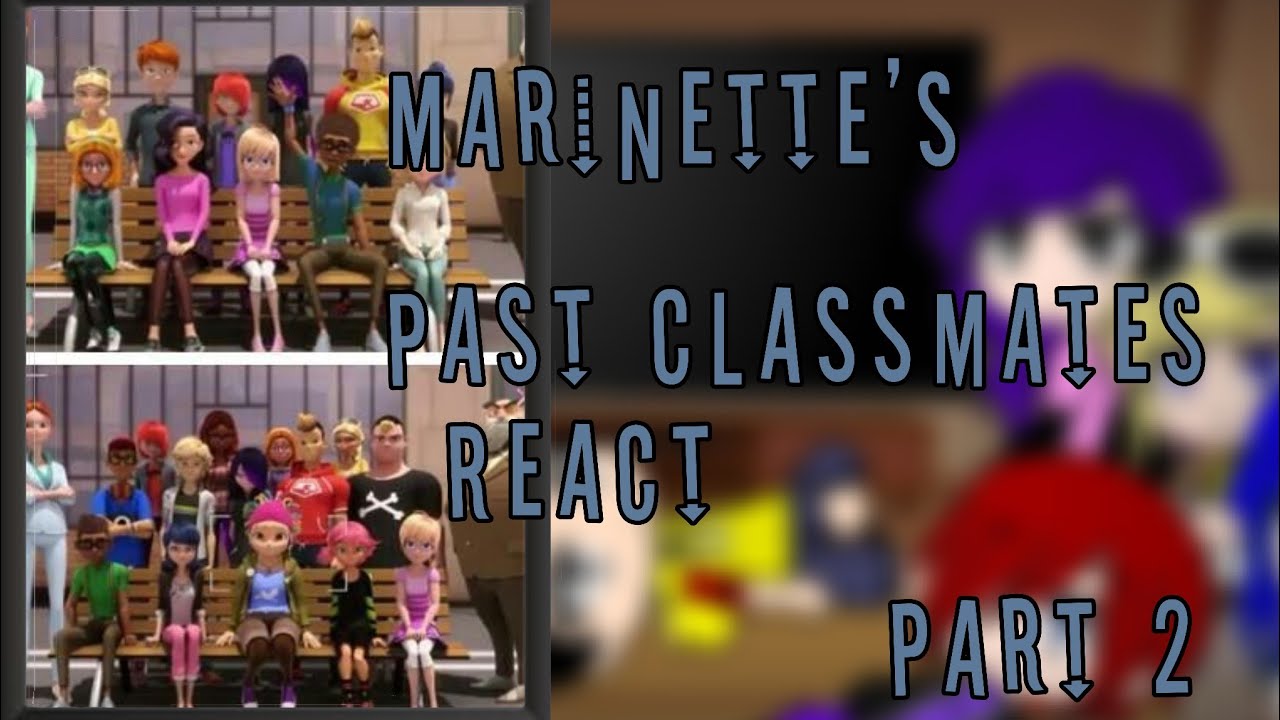 Past Marinette's Classmates React//part 2//Original//Credits in ...