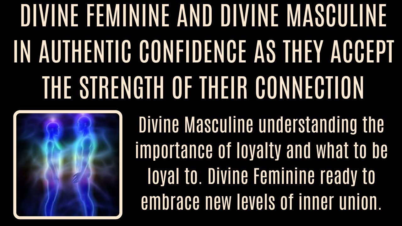 DIVINE FEMININE AND DIVINE MASCULINE Building authentic confidence as they accept the connection ...