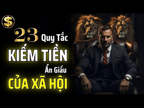 23 QUY TẮC KIẾM TIỀN ẨN GIẤU CỦA XÃ HỘI | THUẬT TÀI VẬN