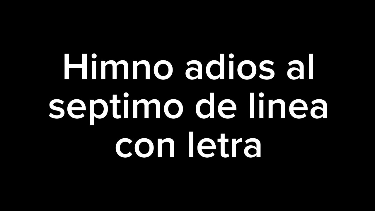 Himno adios al septimo de linea con letra - YouTube