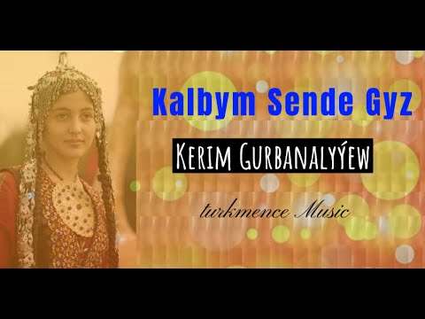 Kerim Gurbanalyýew - Kalbym Sende Gyz
