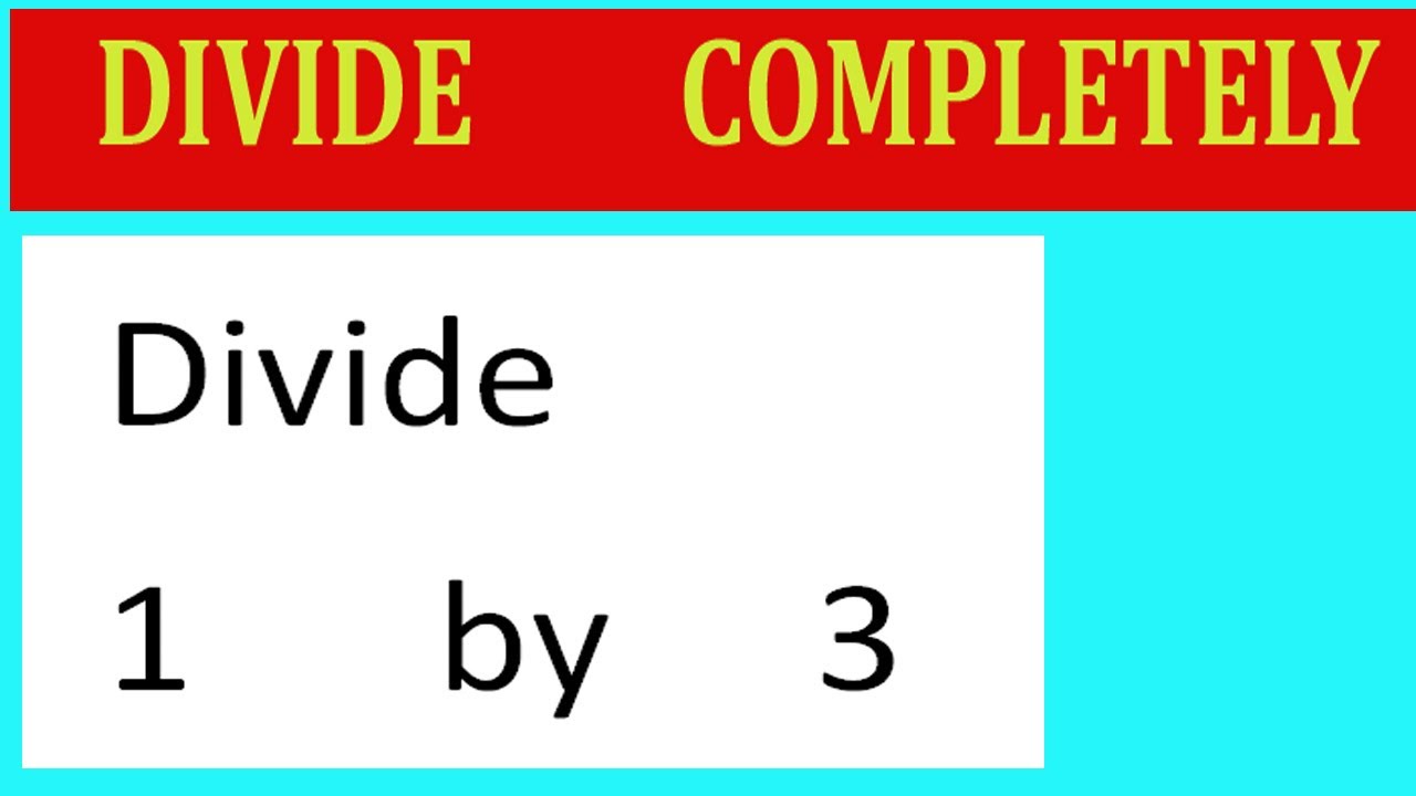 Divide 1 by 3 Divide completely - YouTube