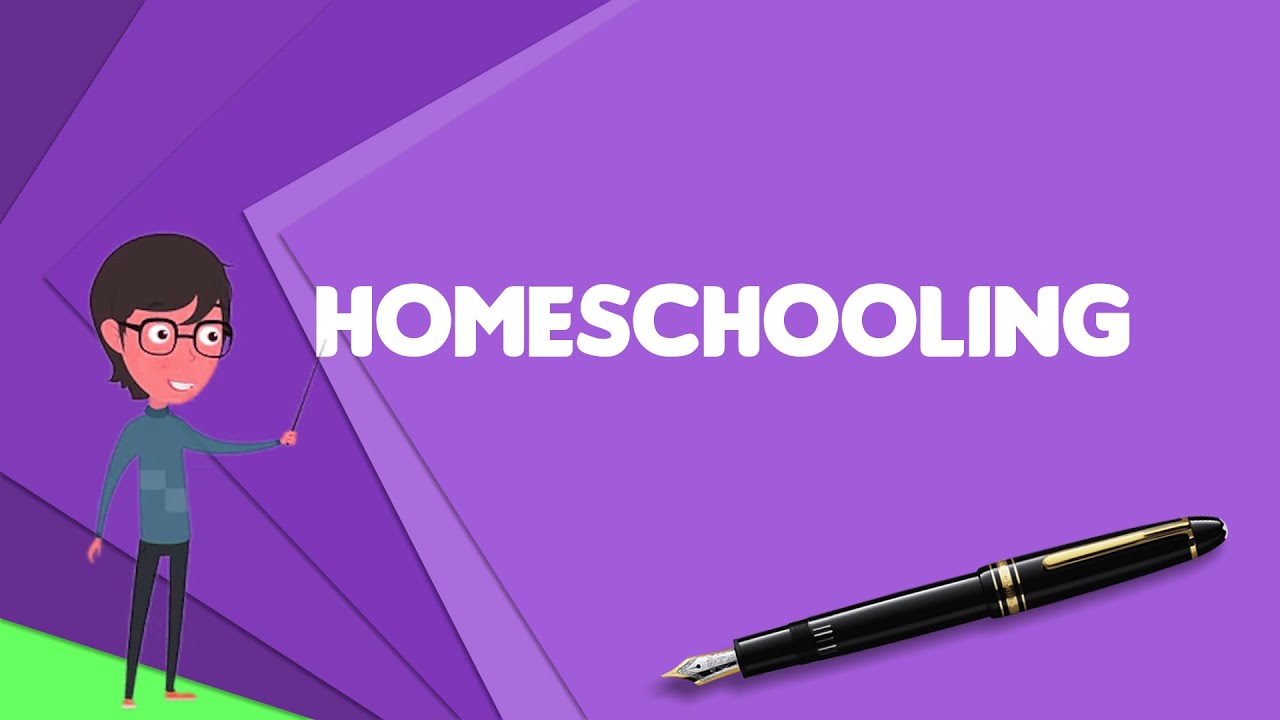What is Homeschooling? Explain Homeschooling, Define Homeschooling ...