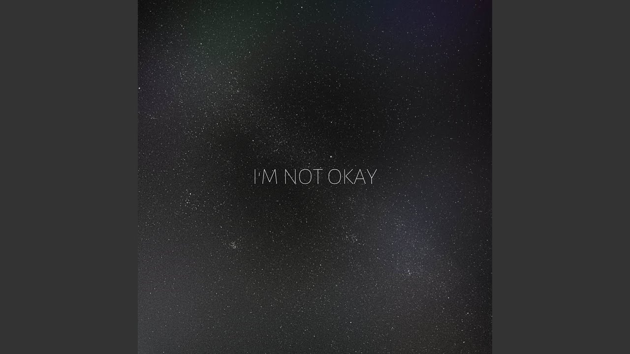 I'm Not Okay - YouTube