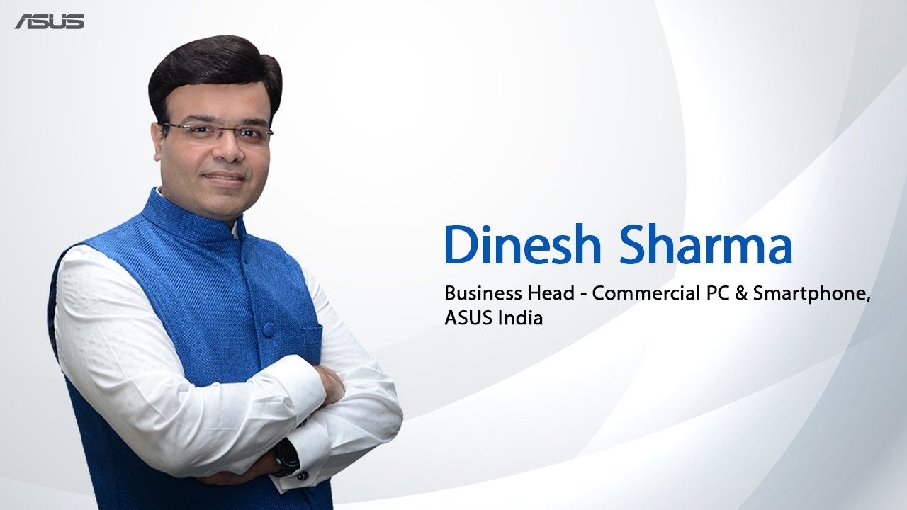 ASUS India | Commercial PC | Business Head | Mr. Dinesh Sharma - YouTube