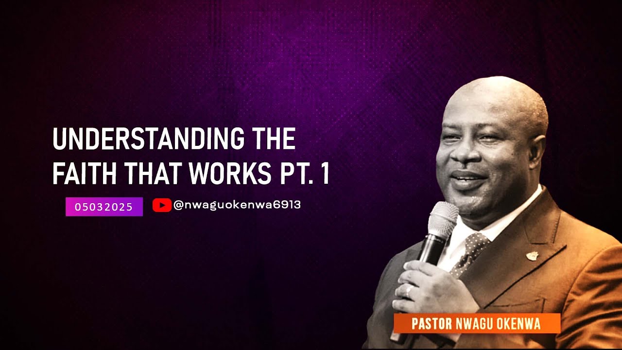UNDERSTANDING THE FAITH THAT WORKS PT. 1 - YouTube