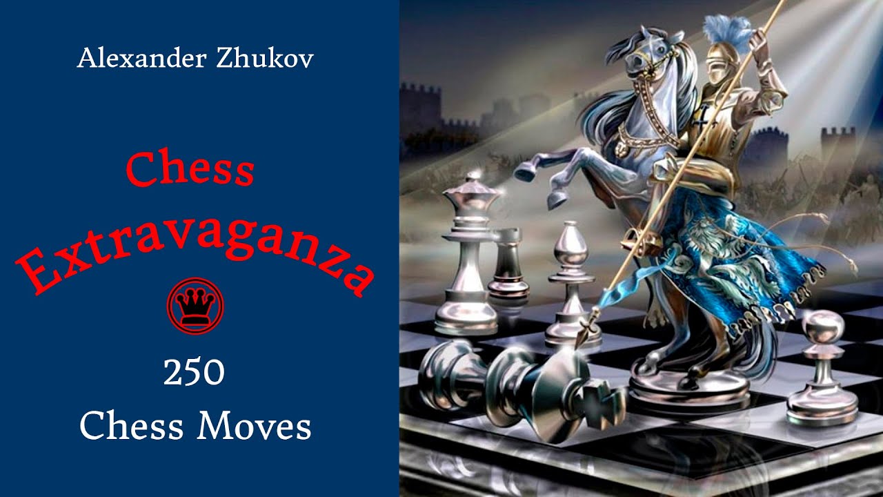 250 Chess Moves by Alexander Zhukov | Chess Extravaganza - YouTube