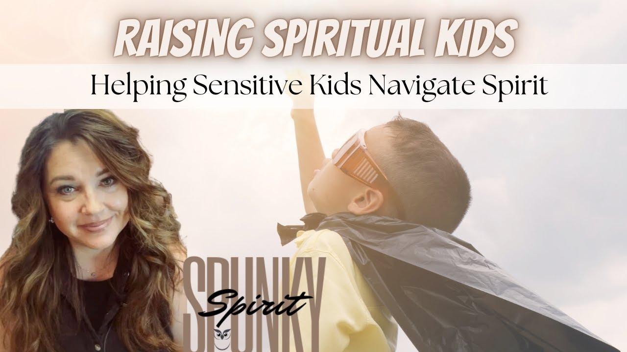 Raising Spiritual Kids: Helping Sensitive Kids Navigate Spirit - YouTube
