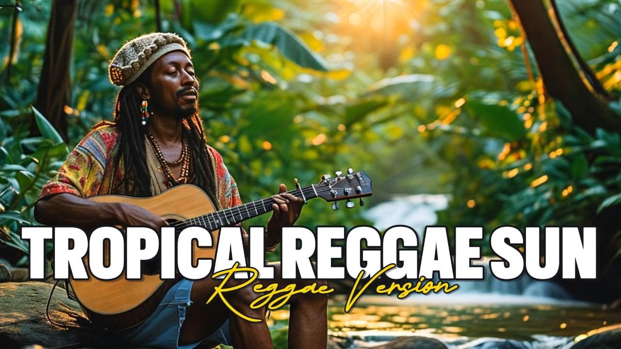 🔥 Best Reggae Music 🌿 | Tropical Reggae Sun - YouTube