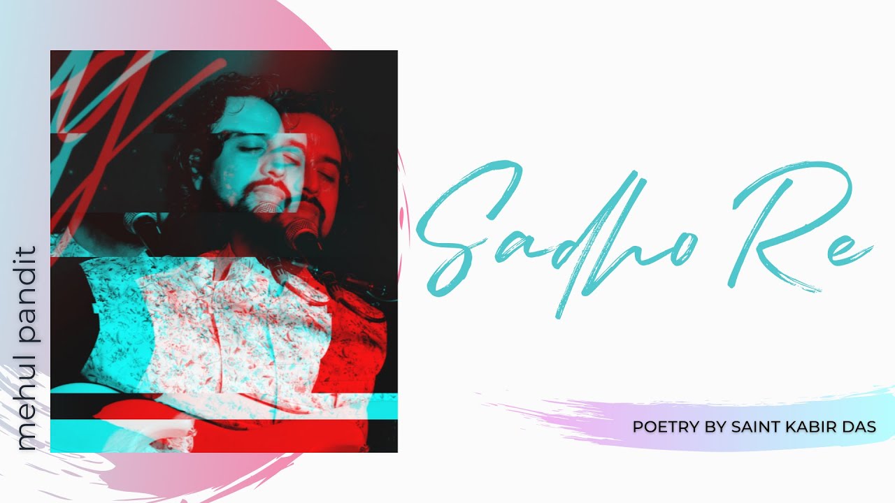 Mehul Pandit - Sadho Re Ye Murdo Ka Gaon (Sant Kabir Das) - YouTube