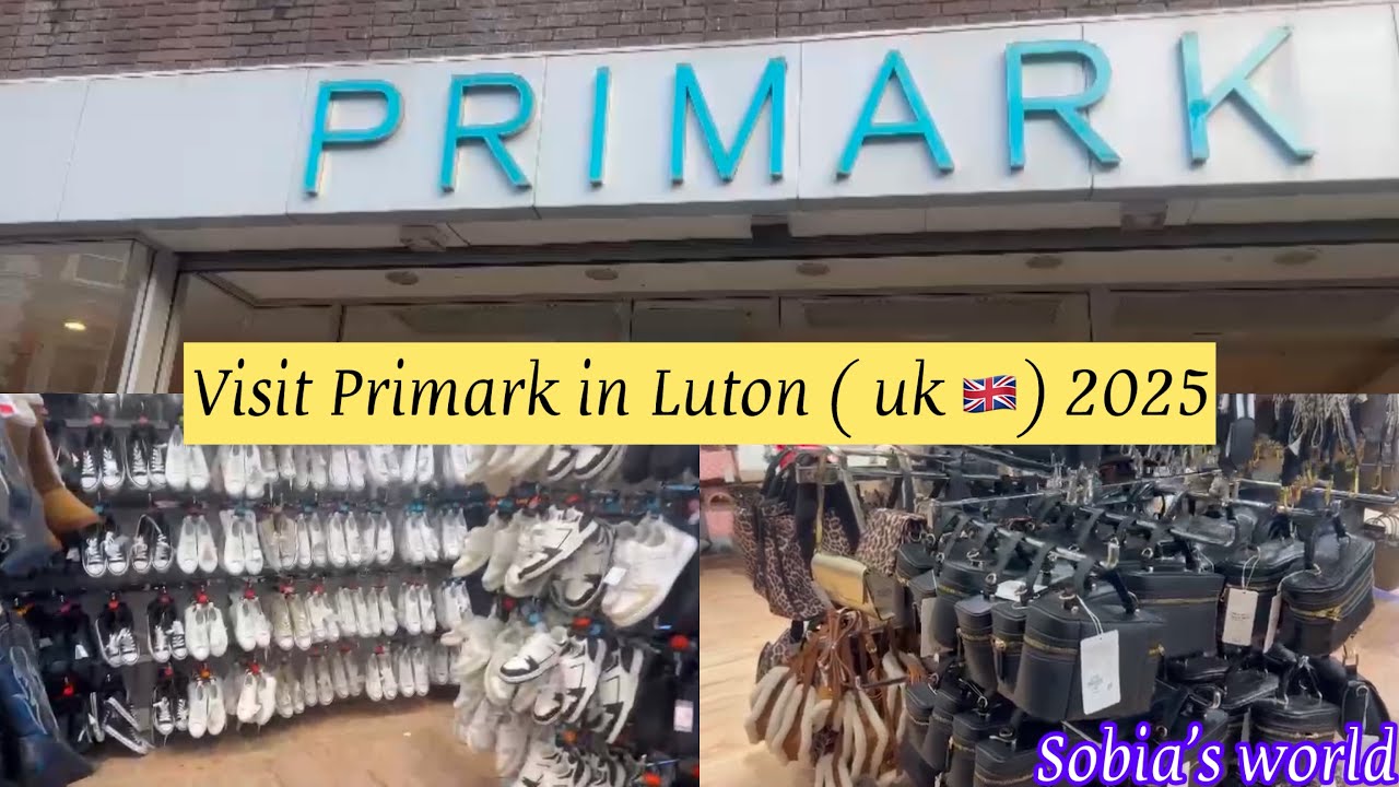 Visit Primark in Luton ( uk 🇬🇧)2025| sobia’s world#londonuk - YouTube