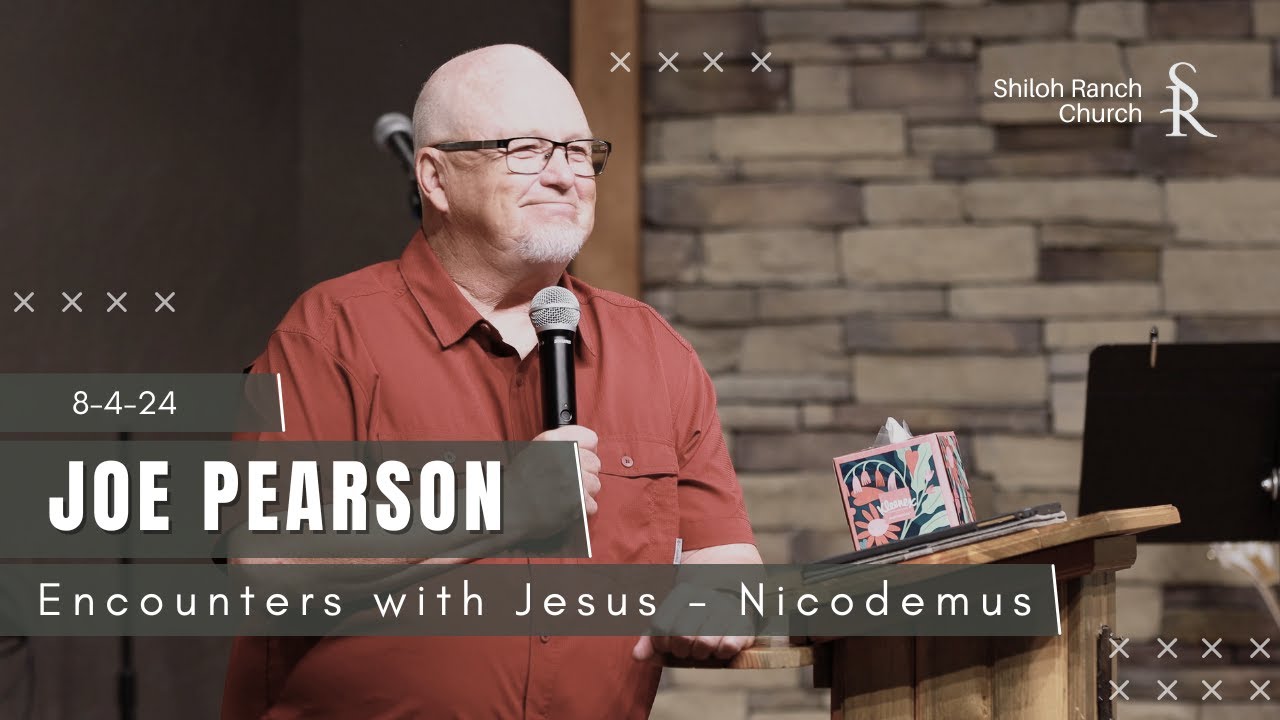 Encounters with Jesus - Nicodemus - Joe Pearson - 8-4-24 - YouTube