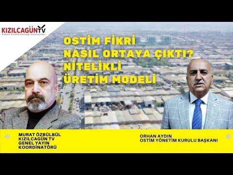 Ostim Fikri Nasıl Ortaya Çıktı?  Nitelikli Üretim Modeli / Ostim Yönetim Kurulu Başkanı Orhan Aydın