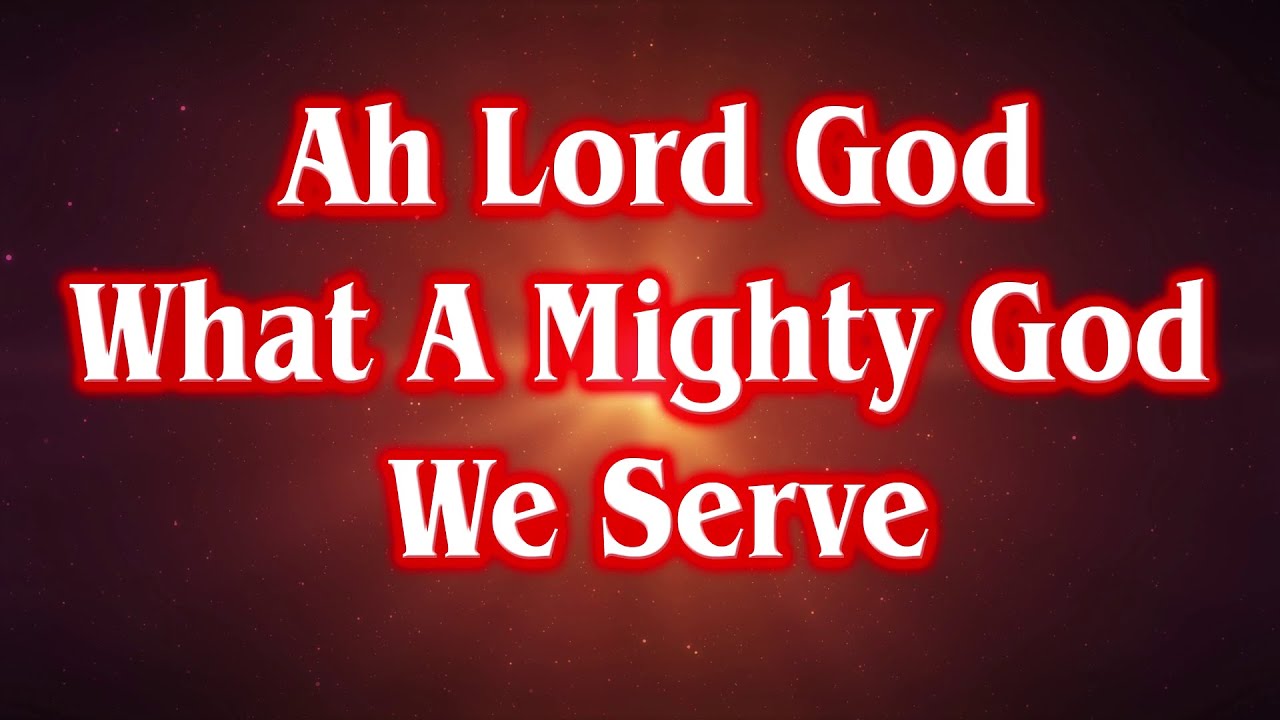 Ah Lord God, What A Mighty God We Serve Chords - Chordify