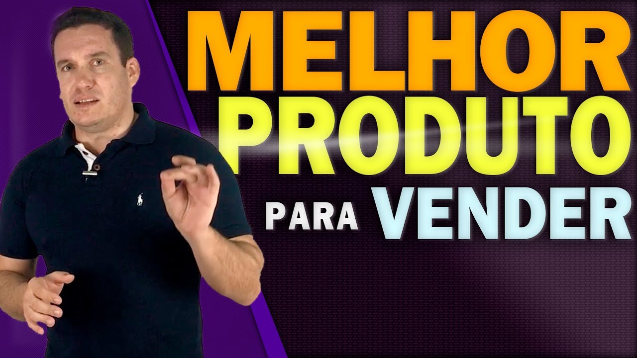 O MELHOR PRODUTO PARA VENDER ! COMO ESCOLHER O PRODUTO CERTO E NÃO ...