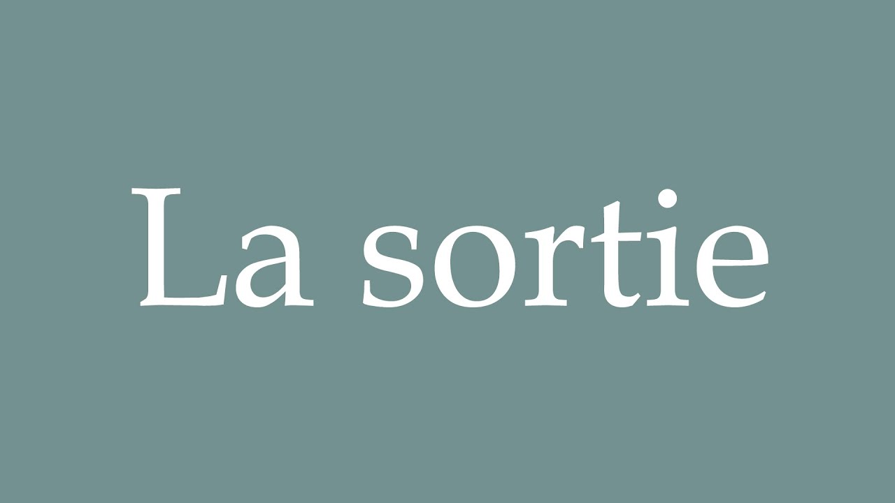 How to Pronounce ''La sortie'' (Wxit) Correctly in French - YouTube