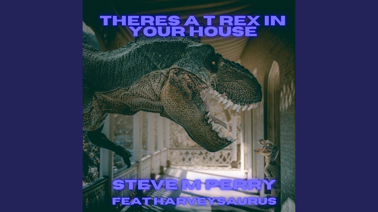 There's A T Rex In Your House (feat. Harveysaurus) - YouTube