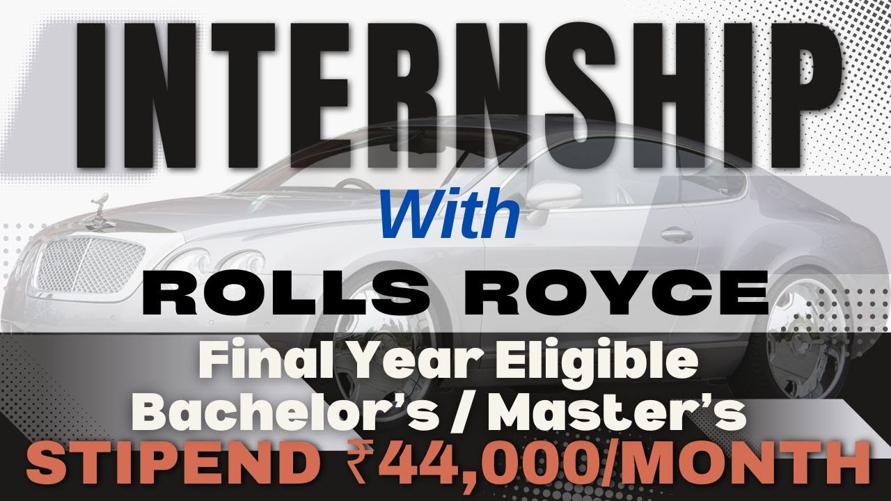 INTERNSHIP With ROLLS ROYCE🔥🔥 | STIPEND ₹44,000/MONTH | Bachelors ...