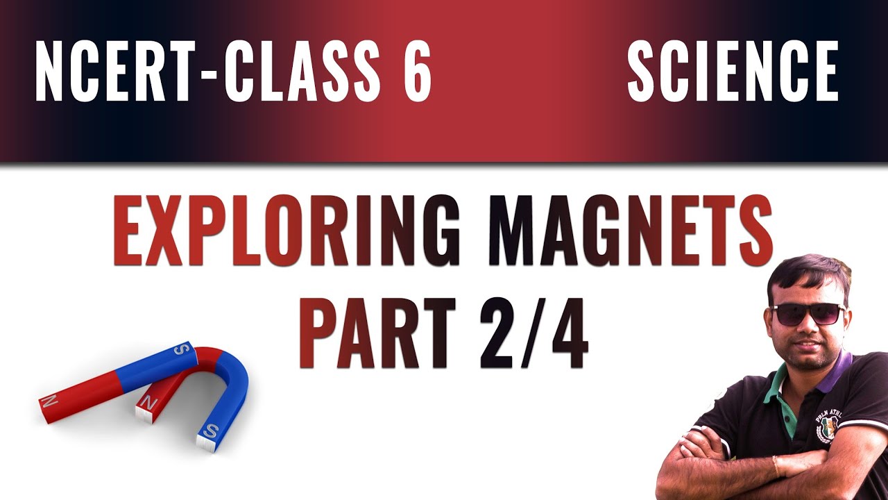 Exploring Magnets- Part 2/4 | CLASS 6 | NCERT CBSE | SCIENCE | Class 6 ...