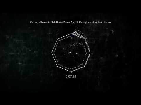 (Artway) House & Club House Power App Dj Cast @ mixed by Izzet Gencer