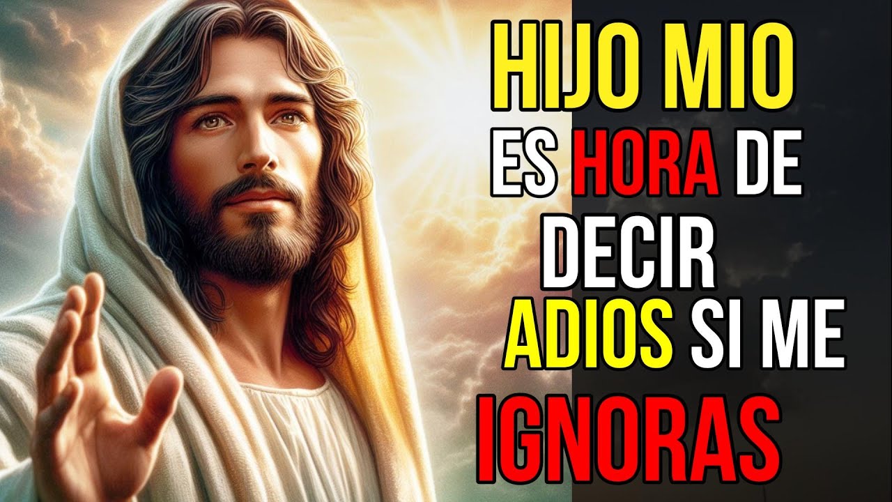 Dios dice: Adiós Si Me Ignoras | Mensaje de Dios hoy para ti | El ...