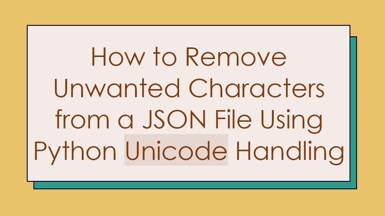 How to Remove Unwanted Characters from a JSON File Using Python Unicode Handling - YouTube