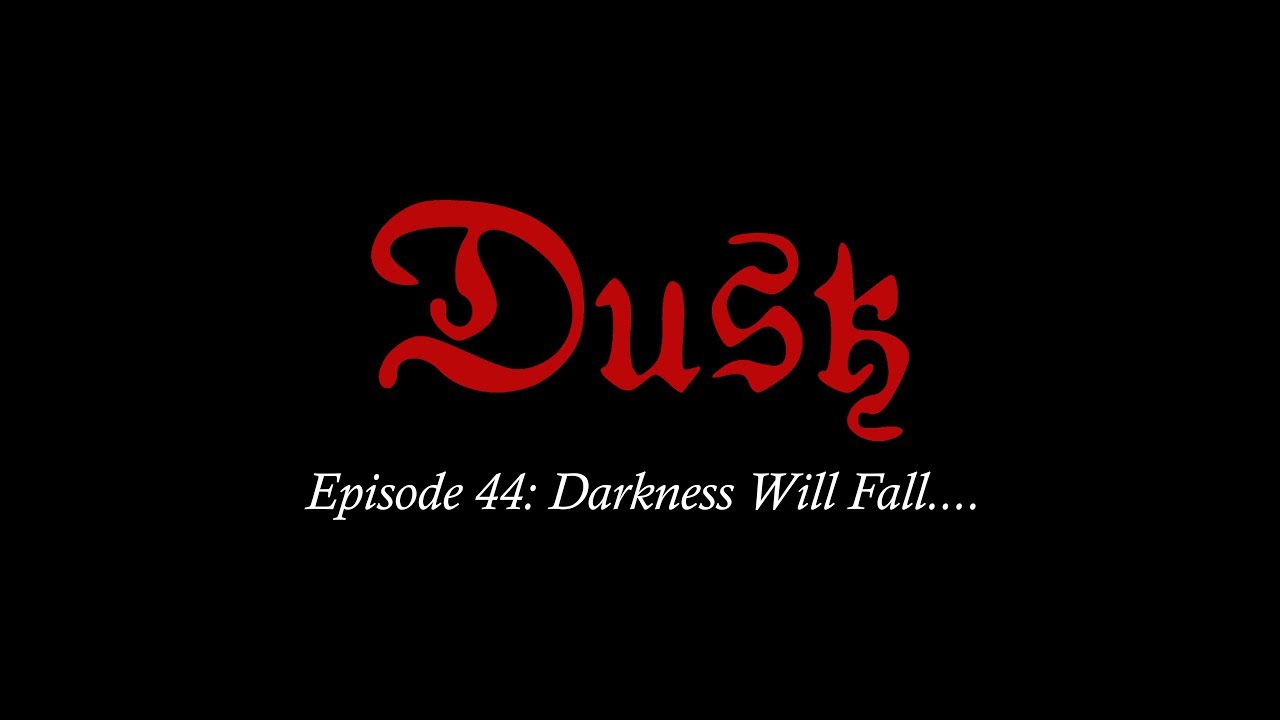 Dusk Series: Season Three: Episode 44: Darkness Will Fall - YouTube