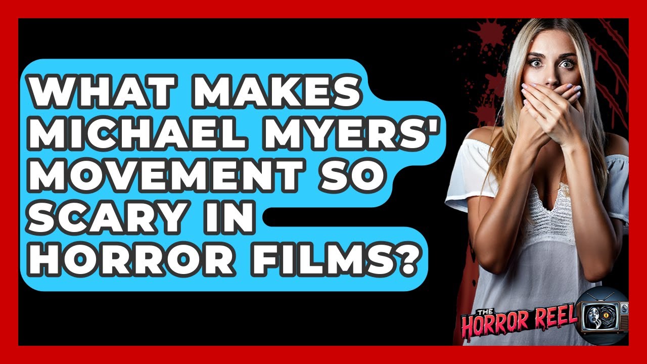 What Makes Michael Myers' Movement So Scary In Horror Films? - The ...