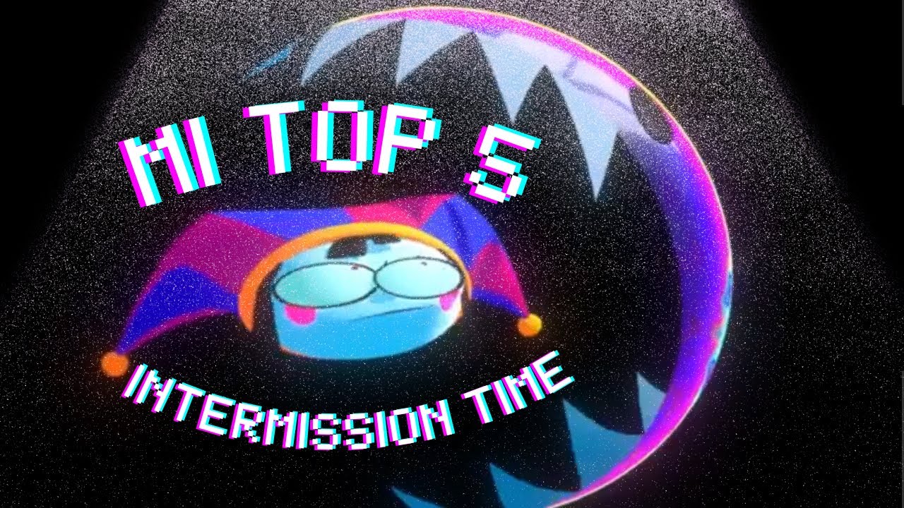 TOP 5 INTERMISSION TIME || The Amazing Digital Circus || Silencefox ...