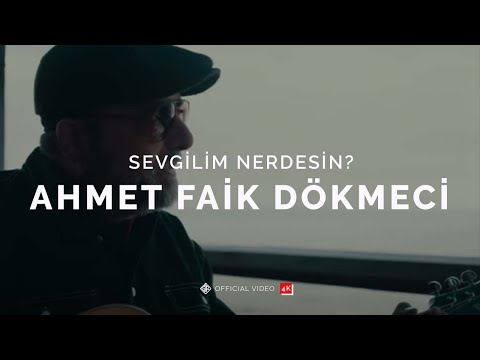 Sevgilim Nerdesin? [Official 4K Video] - Ahmet Faik Dökmeci
