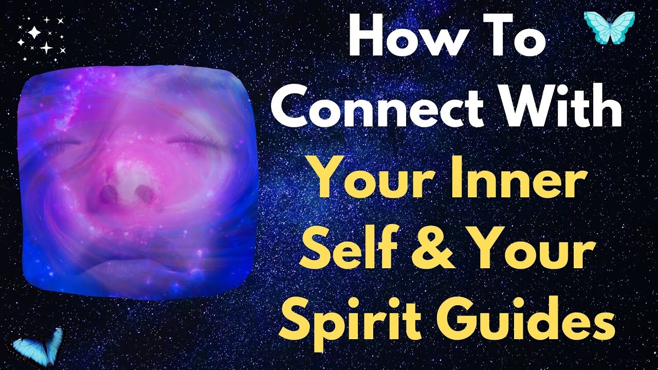 How To Connect with Your Inner self & Your Spirit Guides- Spiritual ...