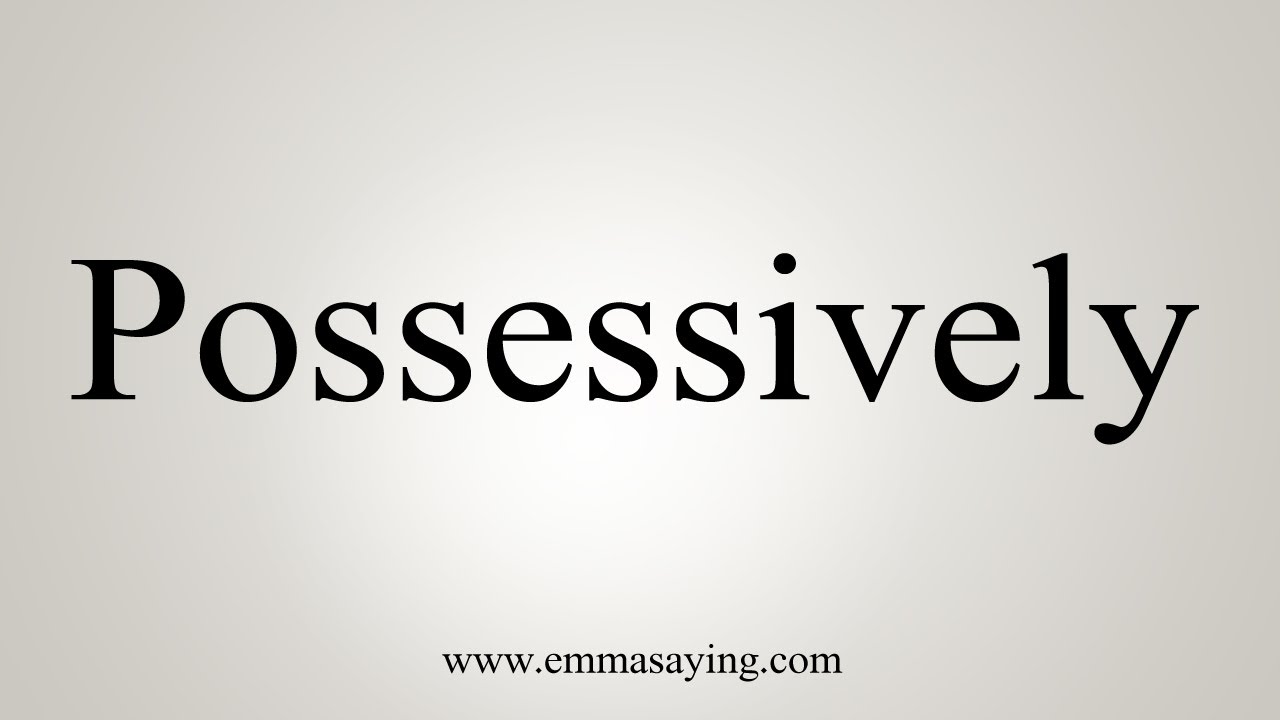 How To Say Possessively - YouTube