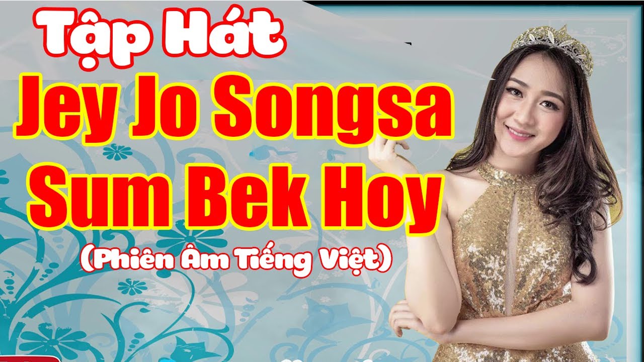 TẬP HÁT: Jey Jo Songsa Som Bek Hery (ជយោ! សង្សារសុំបែកហេីយ) - Phiên Âm ...