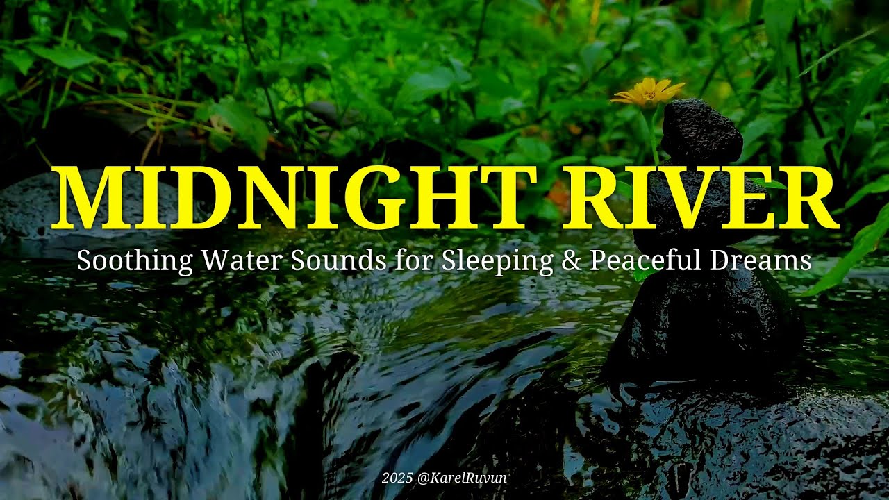 MIDNIGHT RIVER - Soothing Water Sounds for Sleeping & Peaceful Dreams ...