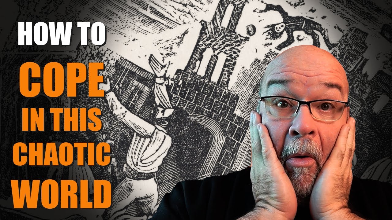 How to Cope in THIS Chaotic World (Answer in this Video) - YouTube
