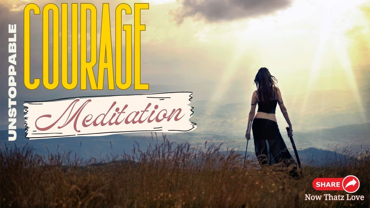 Unstoppable Courage Meditation- Confidence and Belief in Self- Now ...