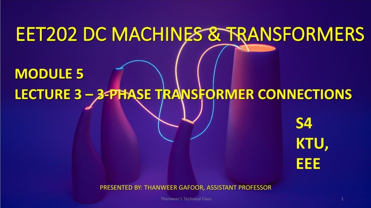 KTU- DCMT- MODULE 5- LECTURE 3- THREE PHASE TRANSFORMER CONNECTIONS ...