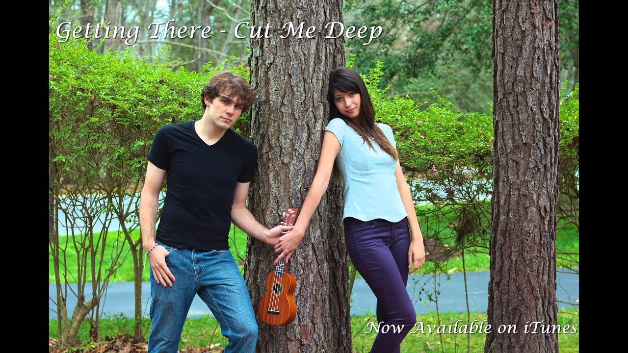 Getting There - Cut Me Deep- Now available on iTunes! - YouTube