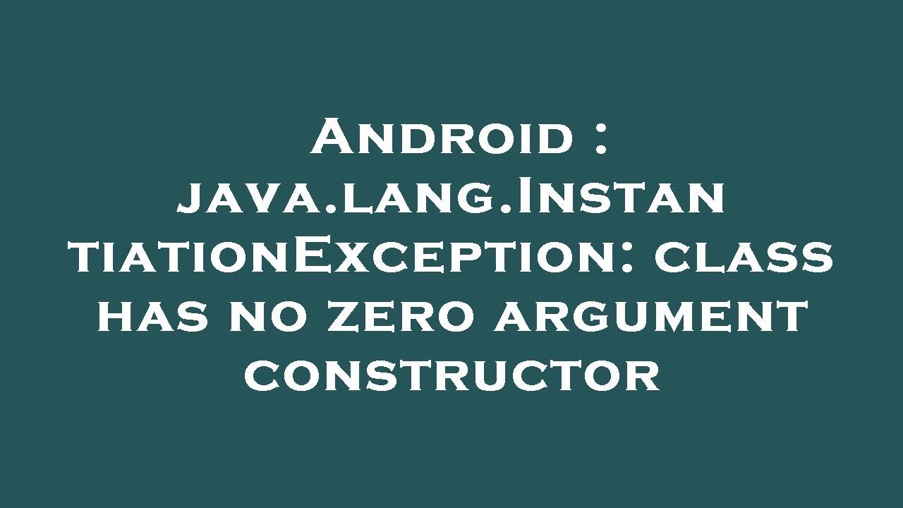 Android : java.lang.InstantiationException: class has no zero argument constructor - YouTube