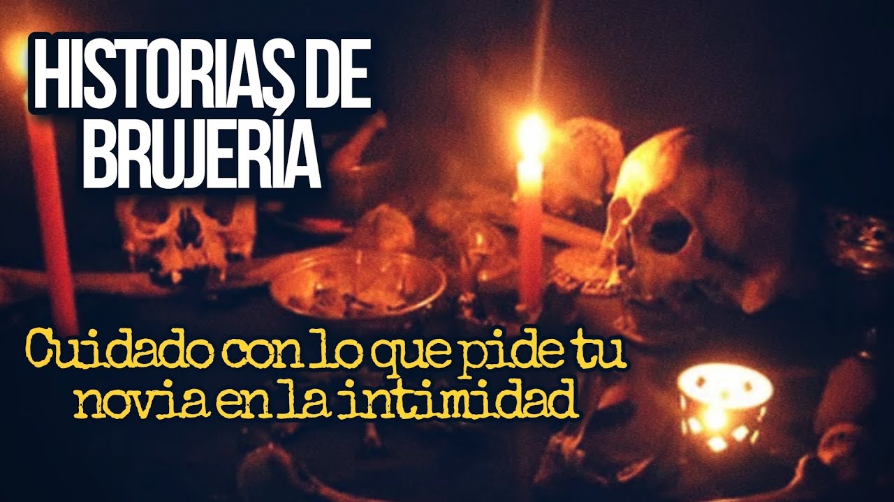 MI ABUELA ME HIZO BRUJERÍA |AMARRE CON SEM3N | EL PUEBLO DE LOS BRUJOS ...